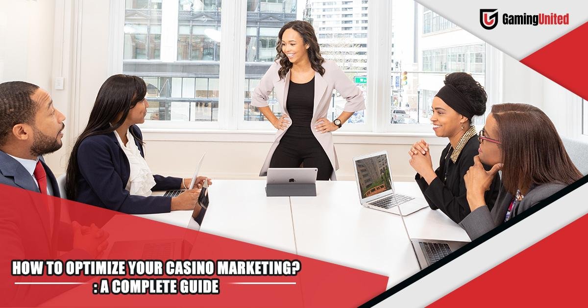 How To Optimize Your Casino Marketing? : A Complete Guide - Gamingunited